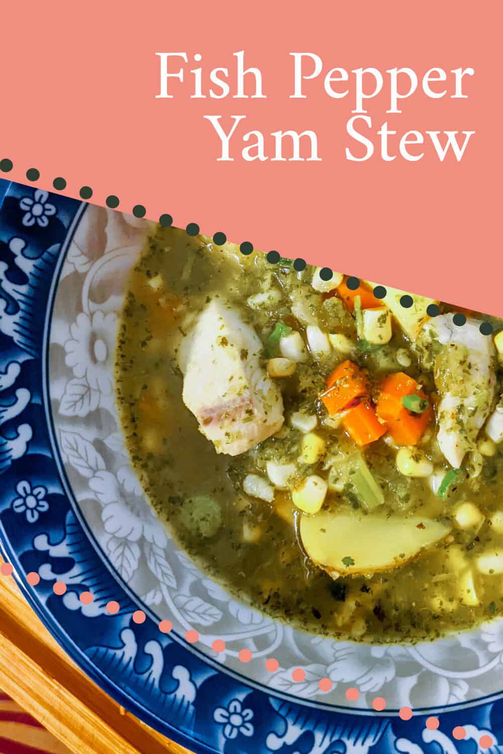 Fish Pepper Yam Stew | Tilapia, Potatoes, and Corn - Just Maika Cooking