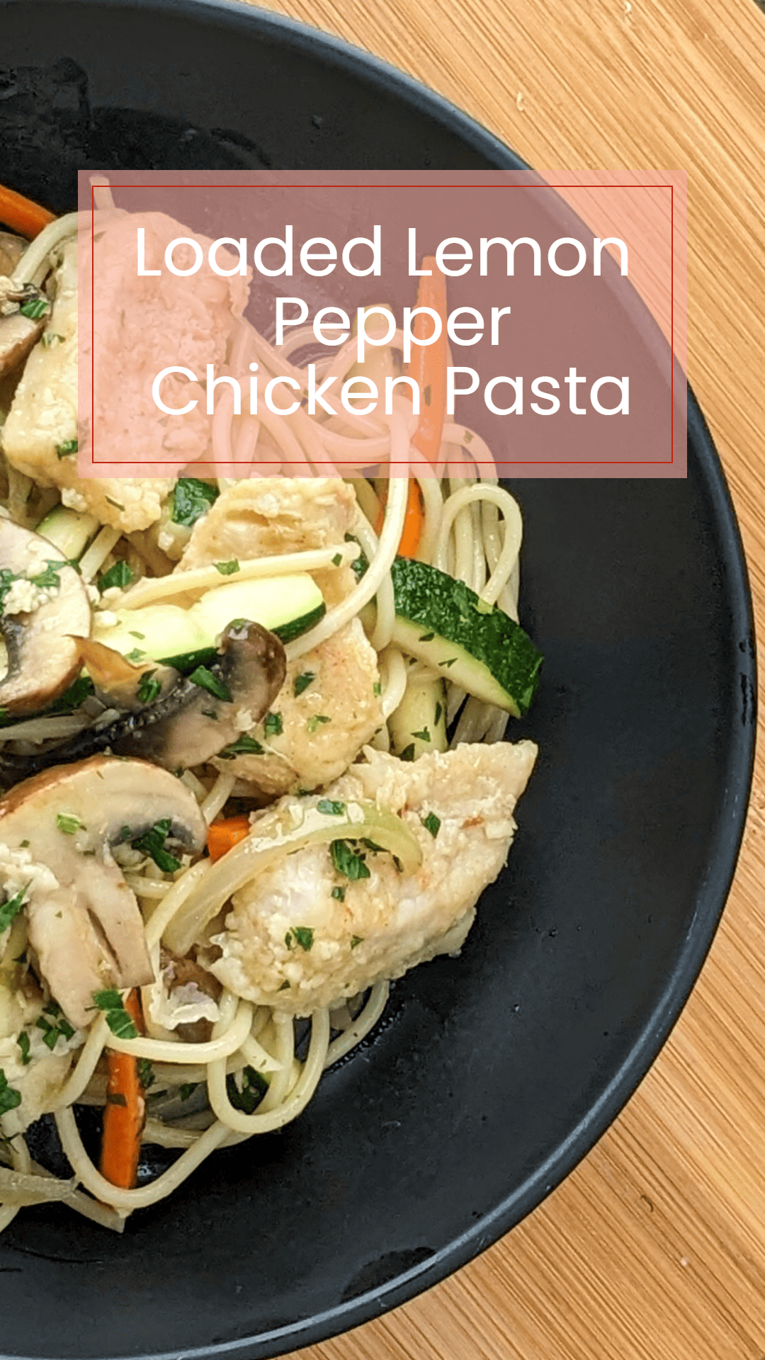 Loaded Lemon Pepper Chicken Pasta - Just Maika Cooking