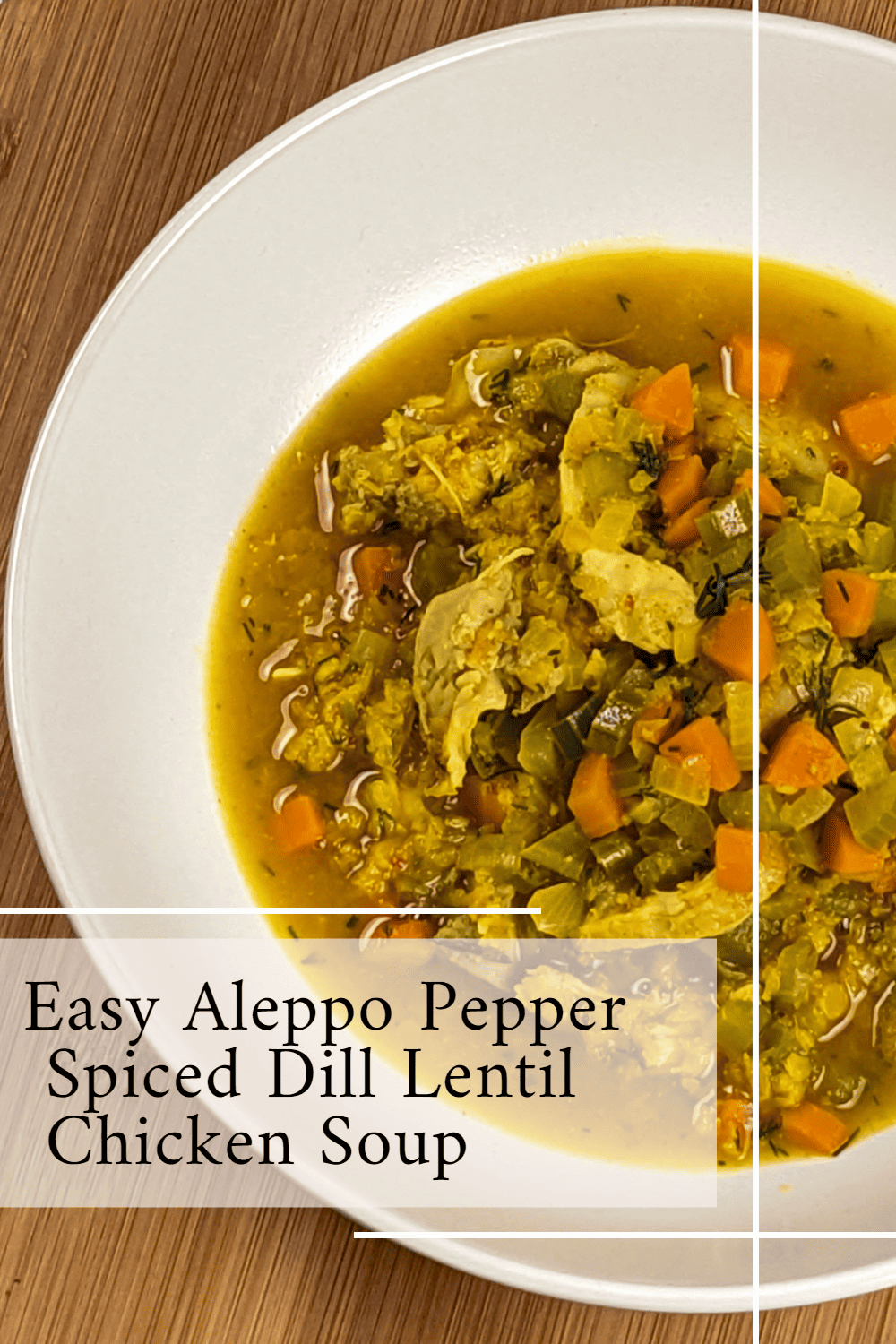 Easy Aleppo Pepper Spiced Dill Lentil Chicken Soup - Just Maika Cooking