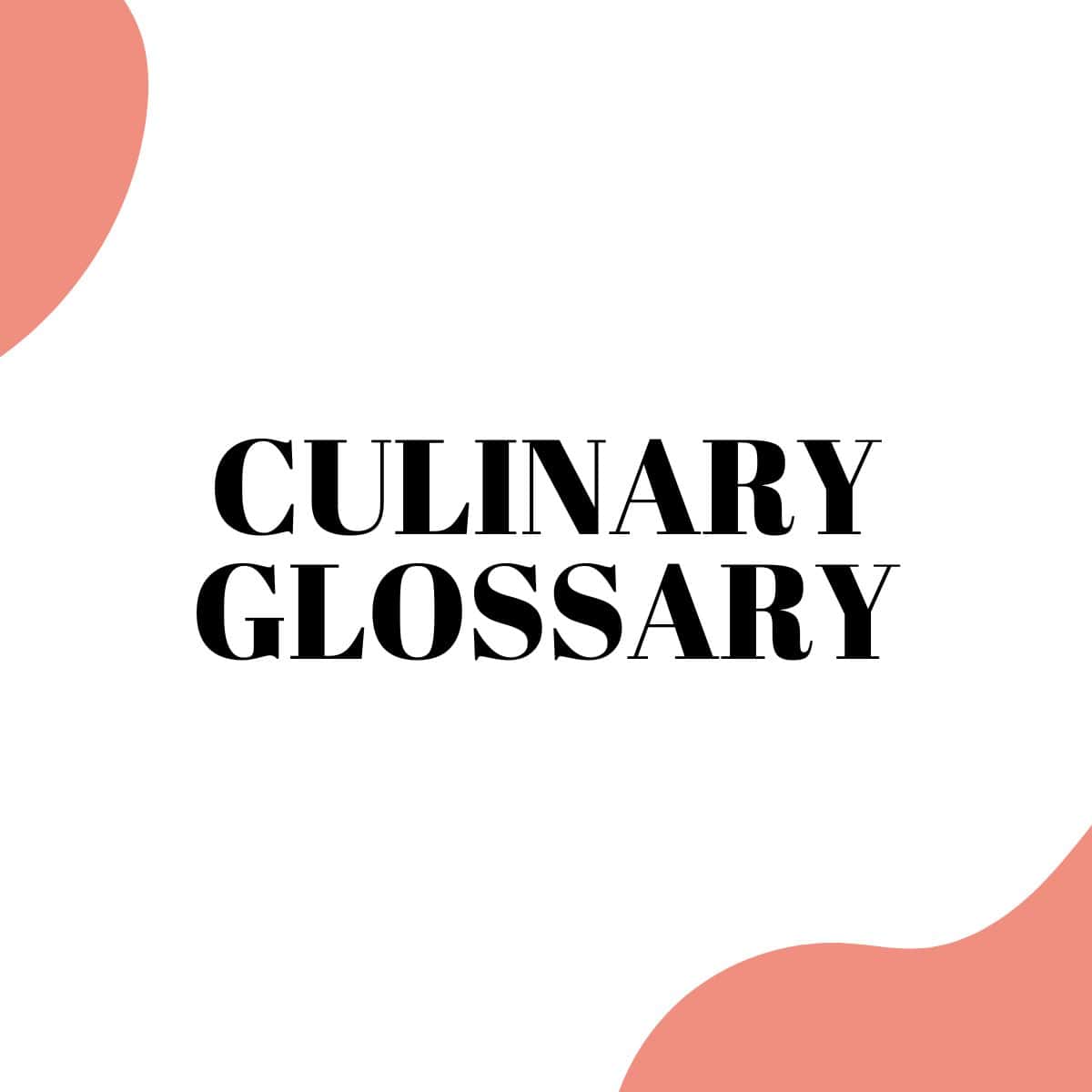 Culinary Glossary - Just Maika Cooking